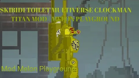 Skibidi Toilet Multiverse Titan Clock man for Melon Playground Mods